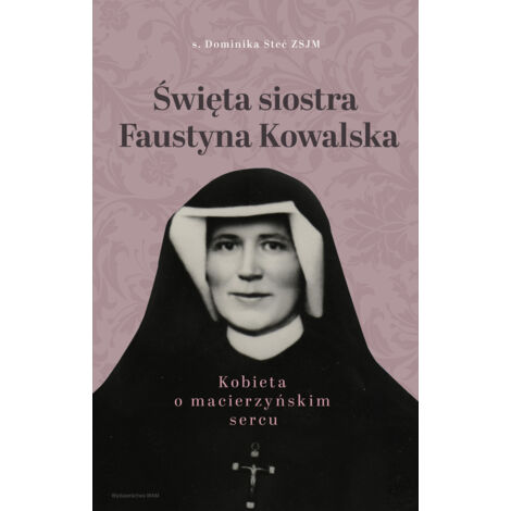 Santa Suor Faustina Kowalska: una donna dal cuore di madre